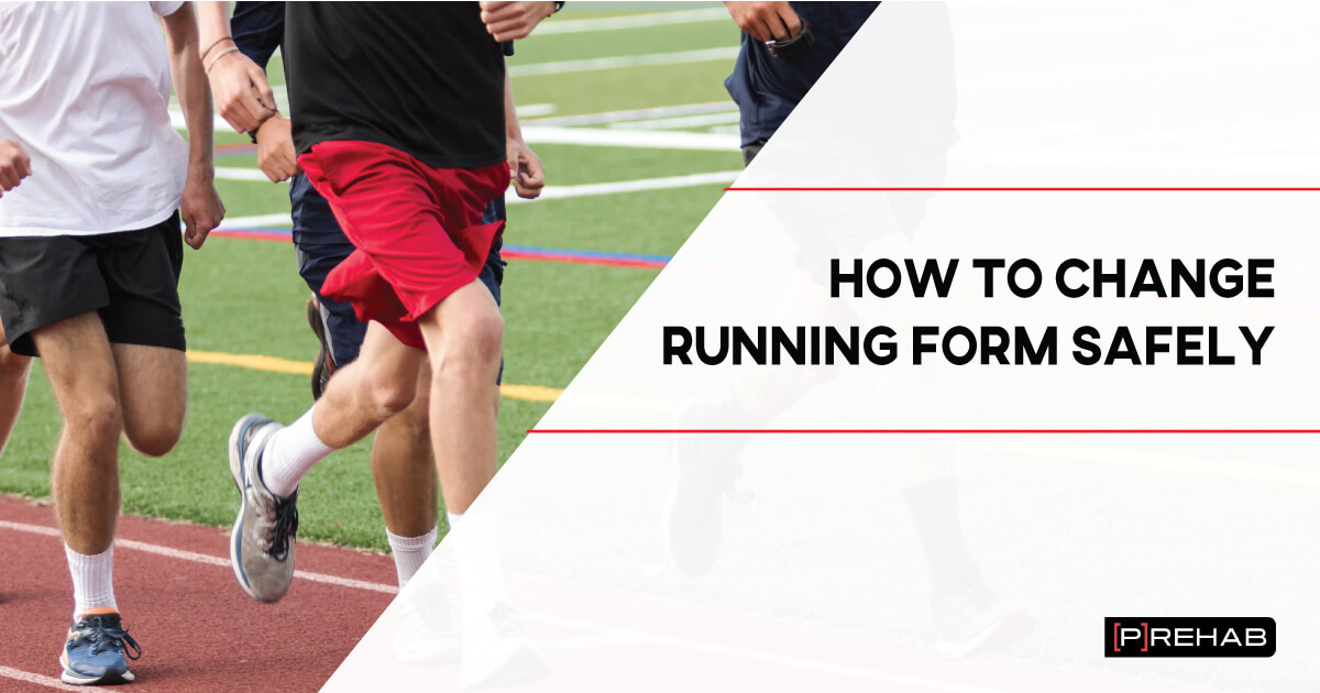 How To Change Running Form Safely – [𝗣]𝗥𝗲𝗵𝗮𝗯
