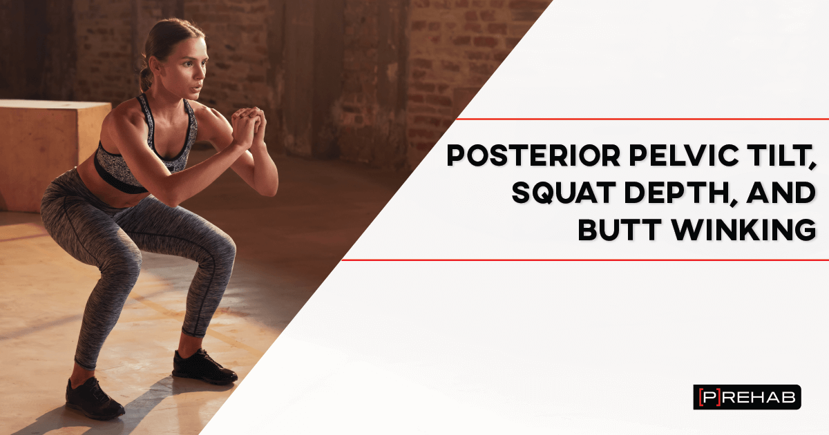 Posterior Pelvic Tilt, Squat Depth, And Butt Winking – [𝗣]𝗥𝗲𝗵𝗮𝗯